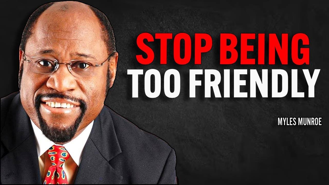 STOP BEING TOO FRIENDLY - Myles Munroe Motivation Speech ...